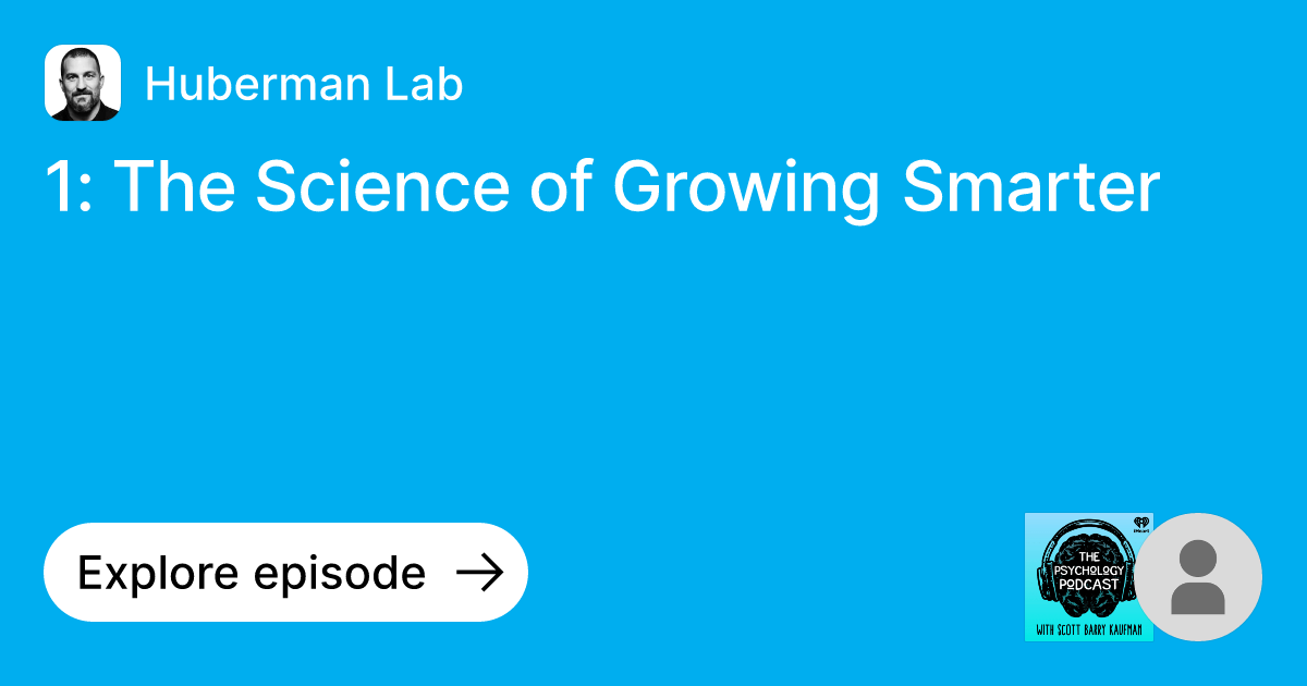 Episode: 1: The Science of Growing Smarter | Ask Huberman Lab