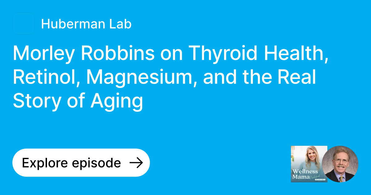 Episode: Morley Robbins on Thyroid Health, Retinol, Magnesium, and the ...
