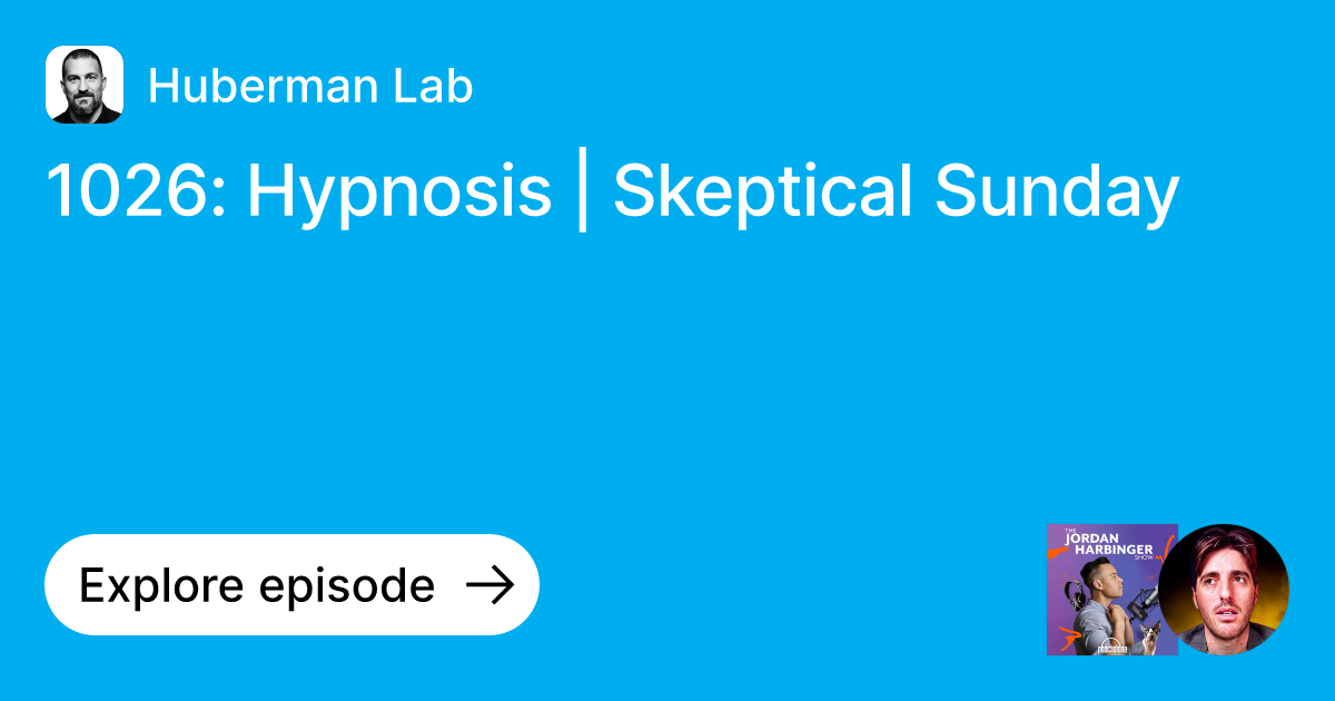 Episode: 1026: Hypnosis | Skeptical Sunday | Ask Huberman Lab