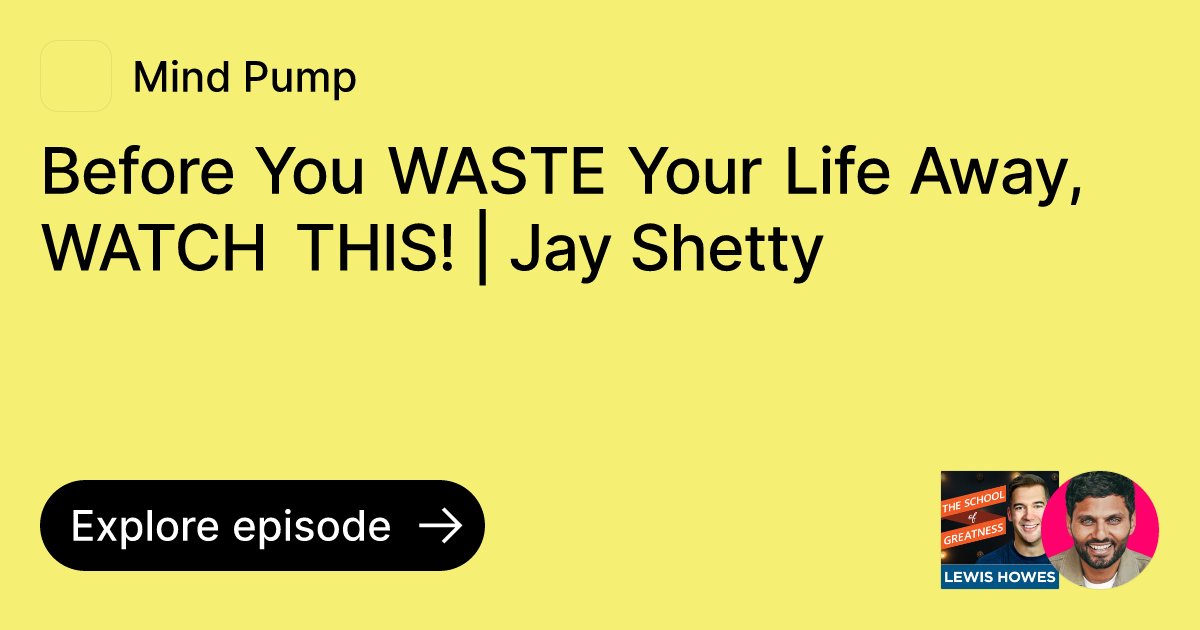 Episode: Before You WASTE Your Life Away, WATCH THIS! | Jay Shetty | Ask Mind Pump