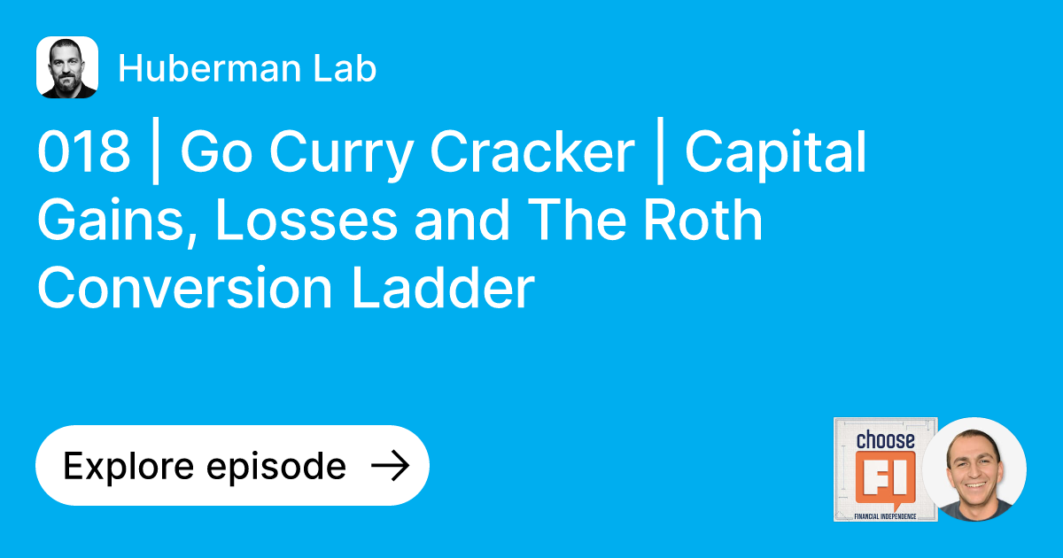 Episode: 018 | Go Curry Cracker | Capital Gains, Losses and The Roth Conversion Ladder | Ask ...