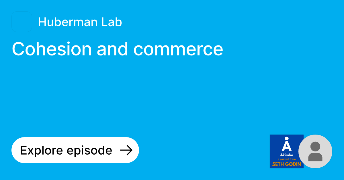 Episode: Cohesion and commerce | Ask Huberman Lab