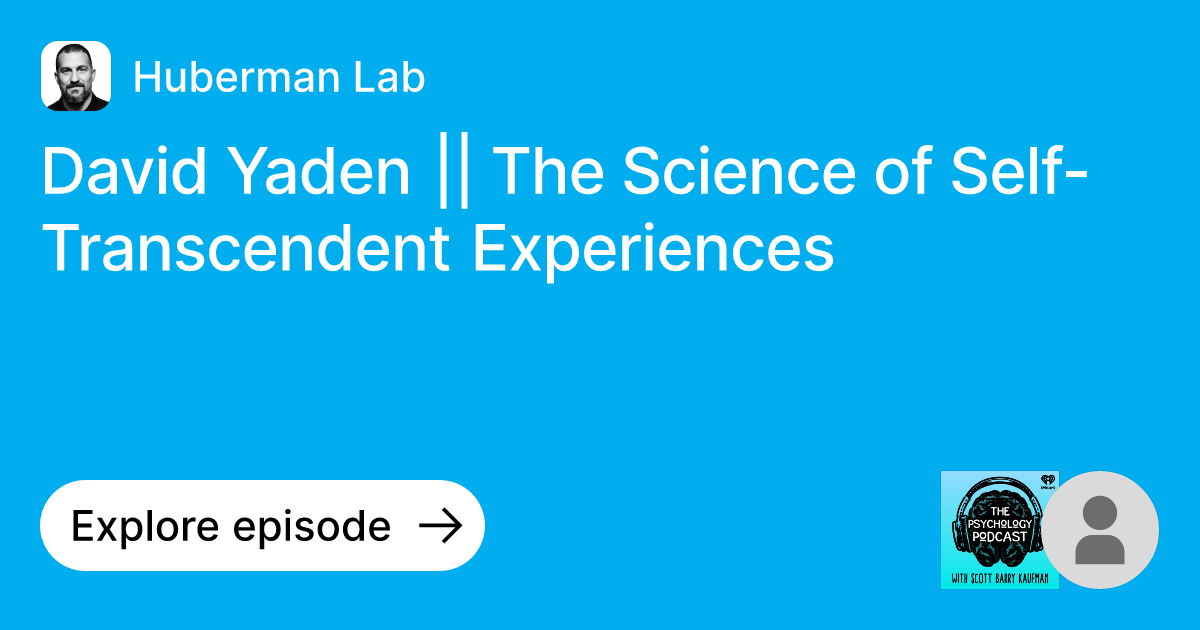 Episode: David Yaden || The Science of Self-Transcendent Experiences ...