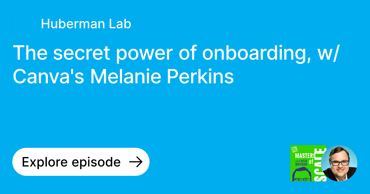 Episode: The secret power of onboarding, w/Canva's Melanie Perkins | Ask Huberman Lab