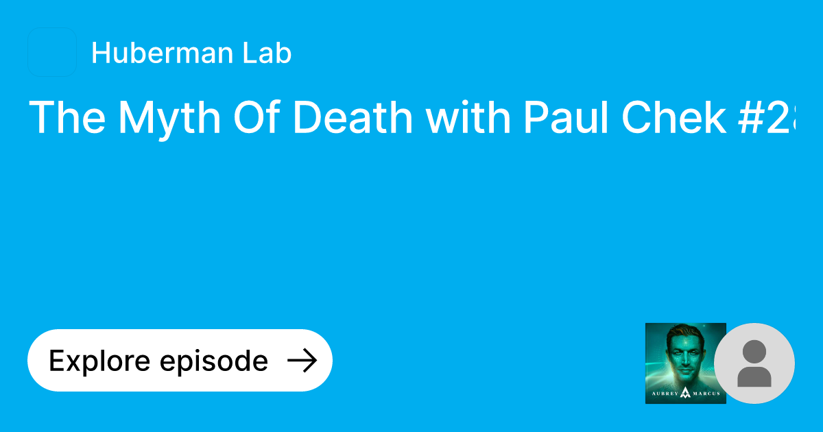 Episode: The Myth Of Death with Paul Chek #281 | Ask Huberman Lab