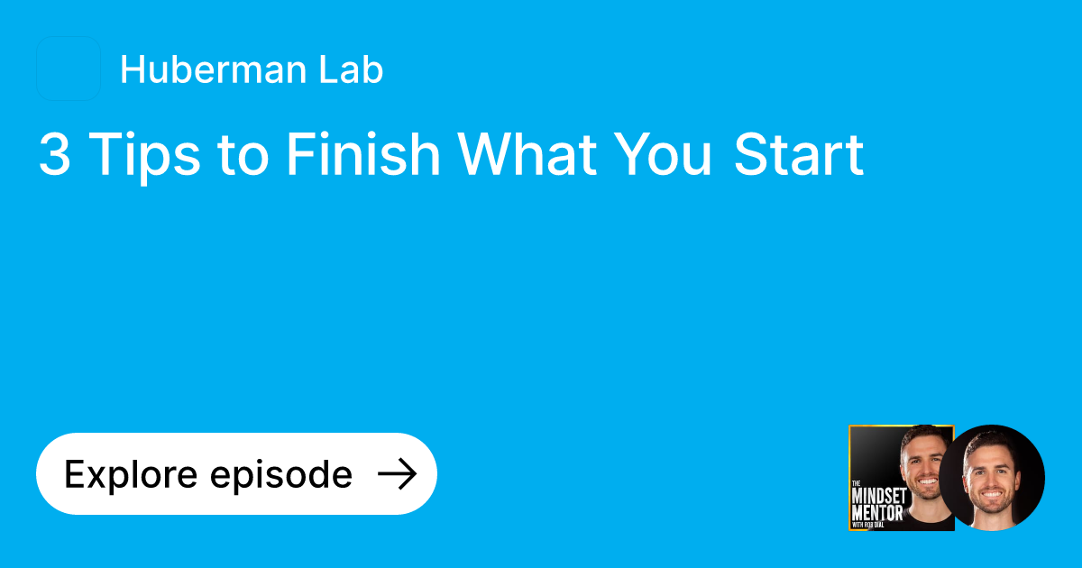 Episode: 3 Tips to Finish What You Start | Ask Huberman Lab