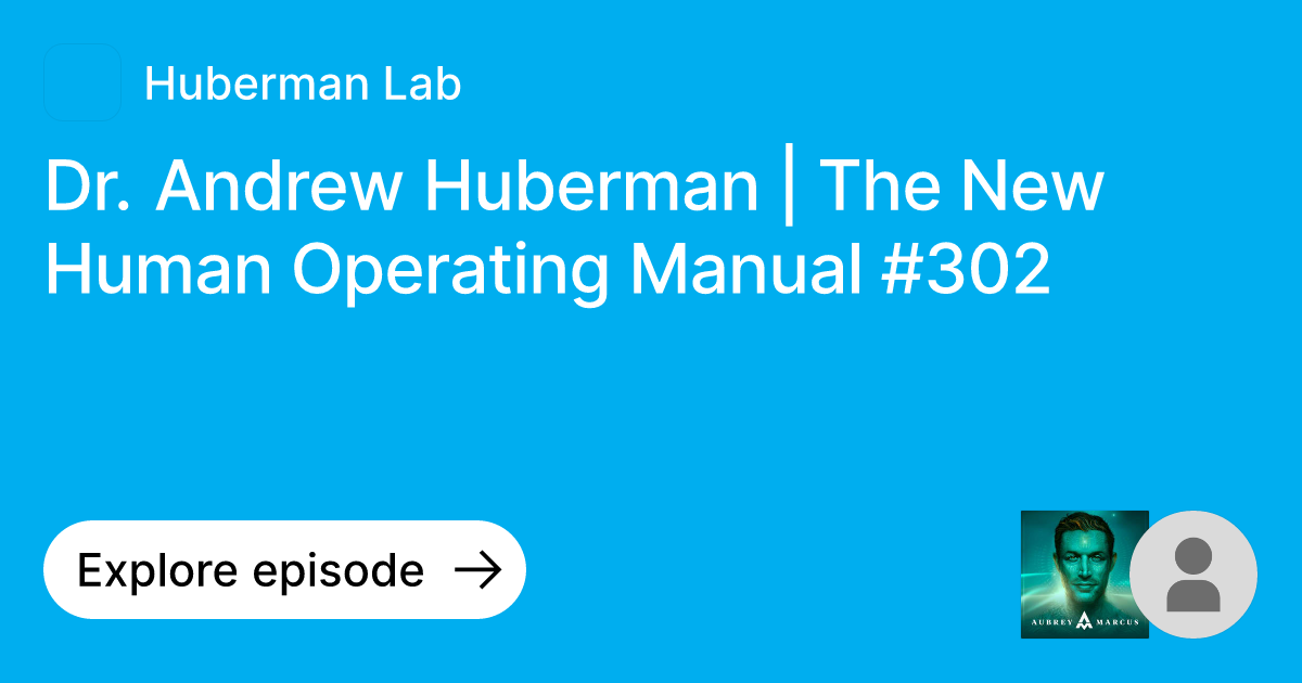 Episode: Dr. Andrew Huberman | The New Human Operating Manual #302 ...