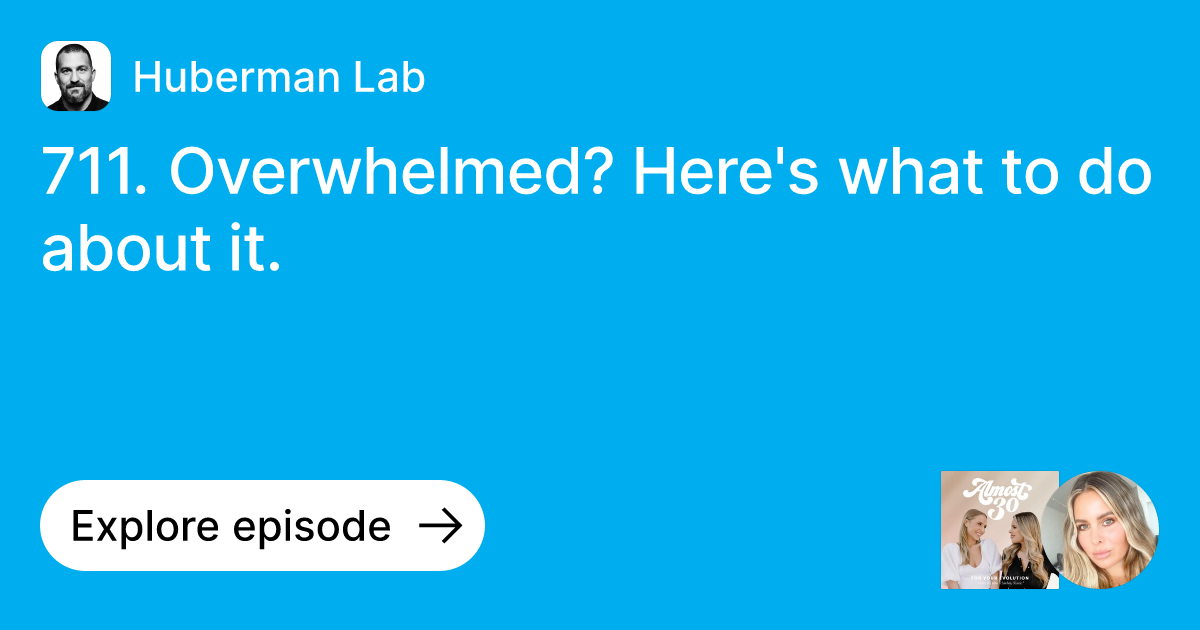 Episode: 711. Overwhelmed? Here's what to do about it. | Ask Huberman Lab