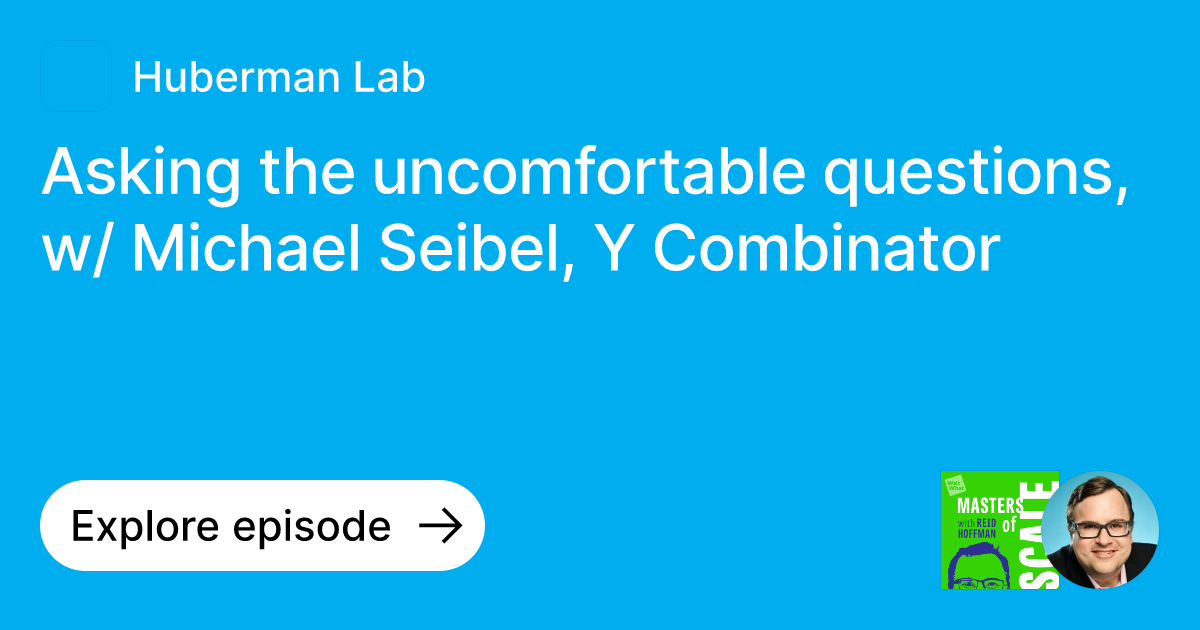 Episode: Asking the uncomfortable questions, w/ Michael Seibel, Y Combinator | Ask Huberman Lab