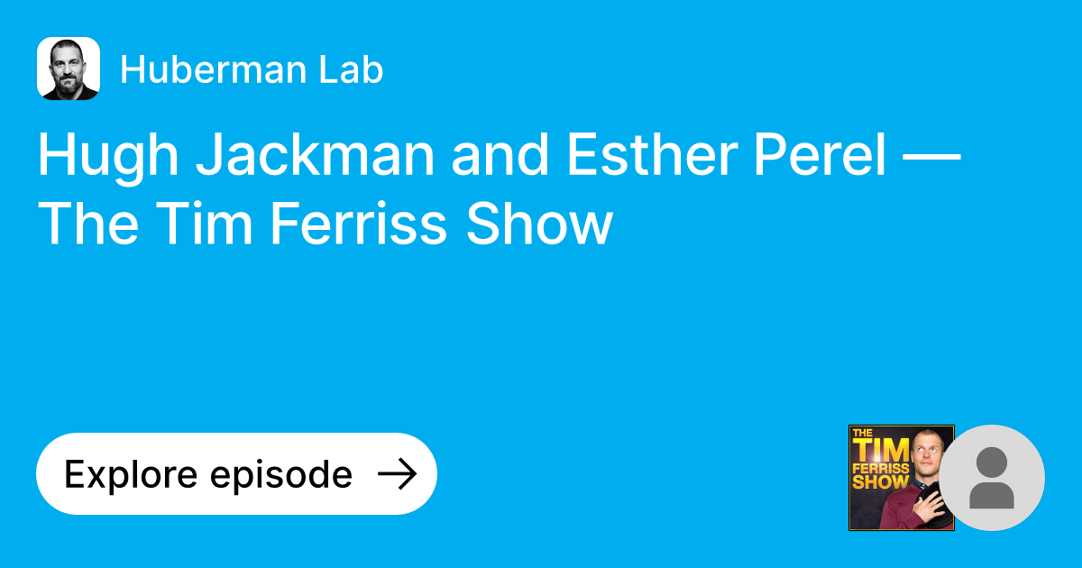 Episode: Hugh Jackman and Esther Perel — The Tim Ferriss Show | Ask ...