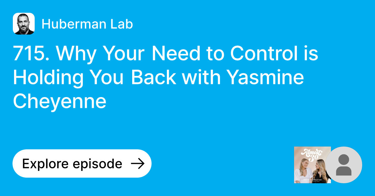 Episode: 715. Why Your Need to Control is Holding You Back with Yasmine Cheyenne | Ask Huberman Lab
