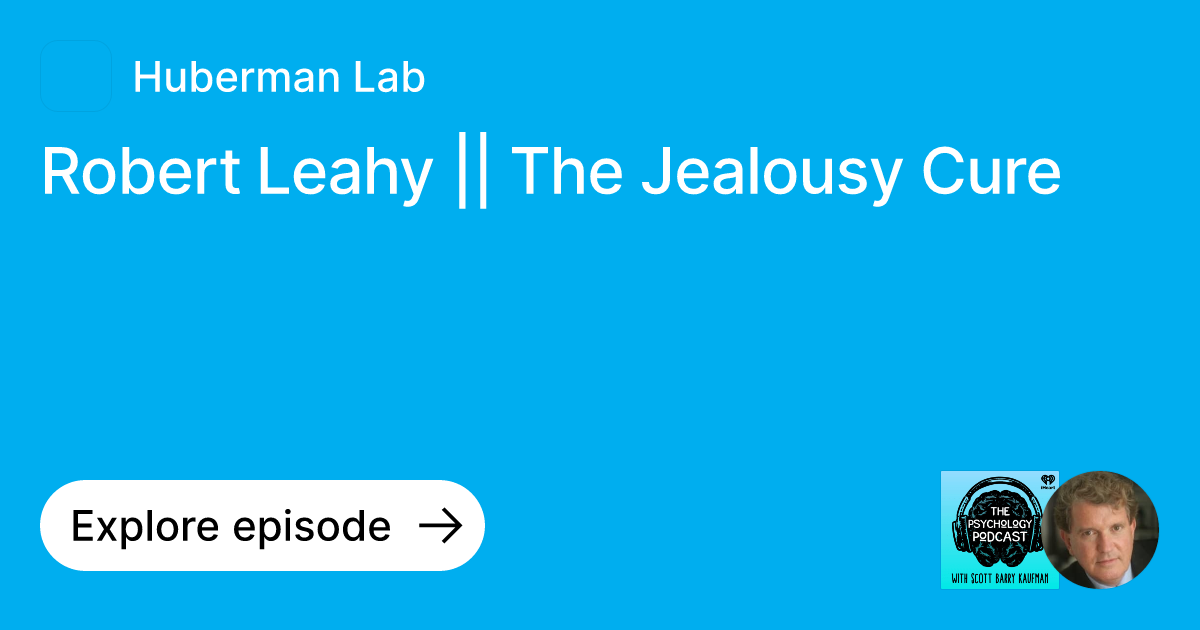 Episode: Robert Leahy || The Jealousy Cure | Ask Huberman Lab