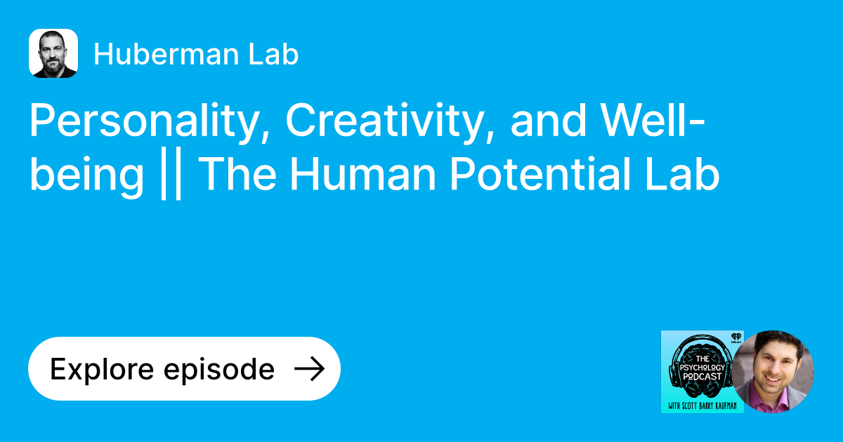 Episode: Personality, Creativity, and Well-being || The Human Potential Lab | Ask Huberman Lab