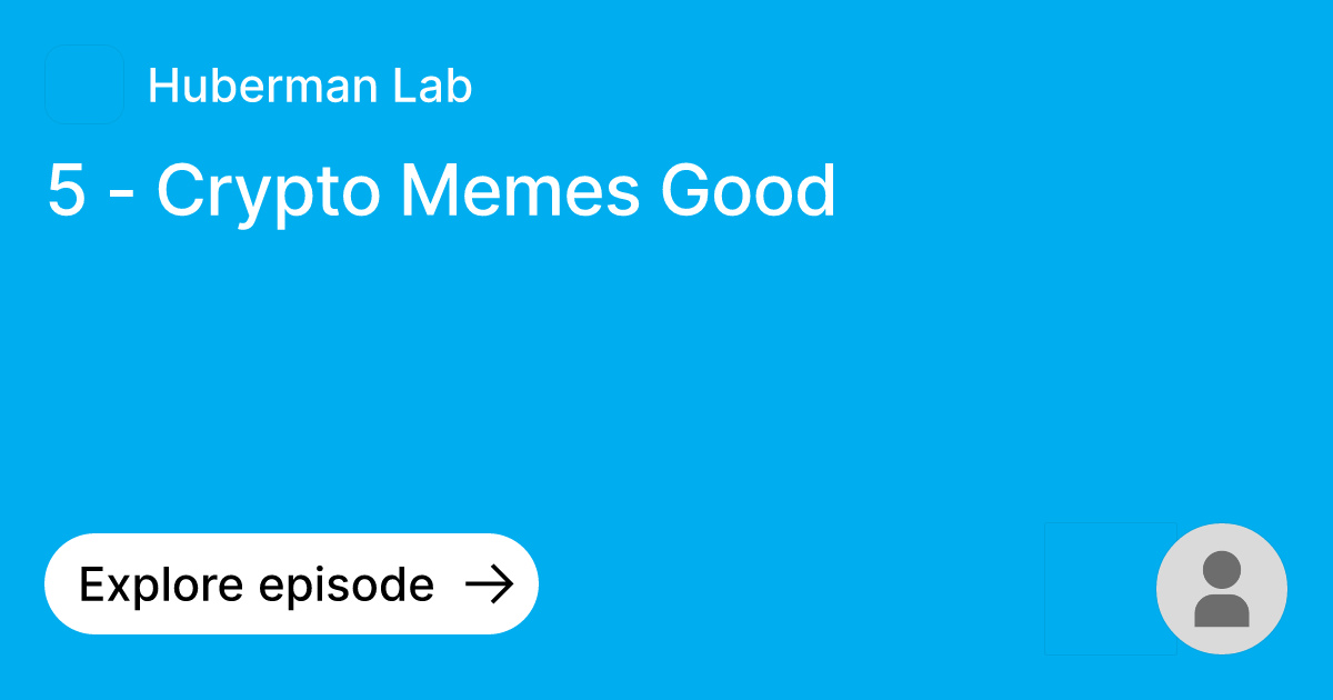 Episode: 5 - Crypto Memes Good | Ask Huberman Lab