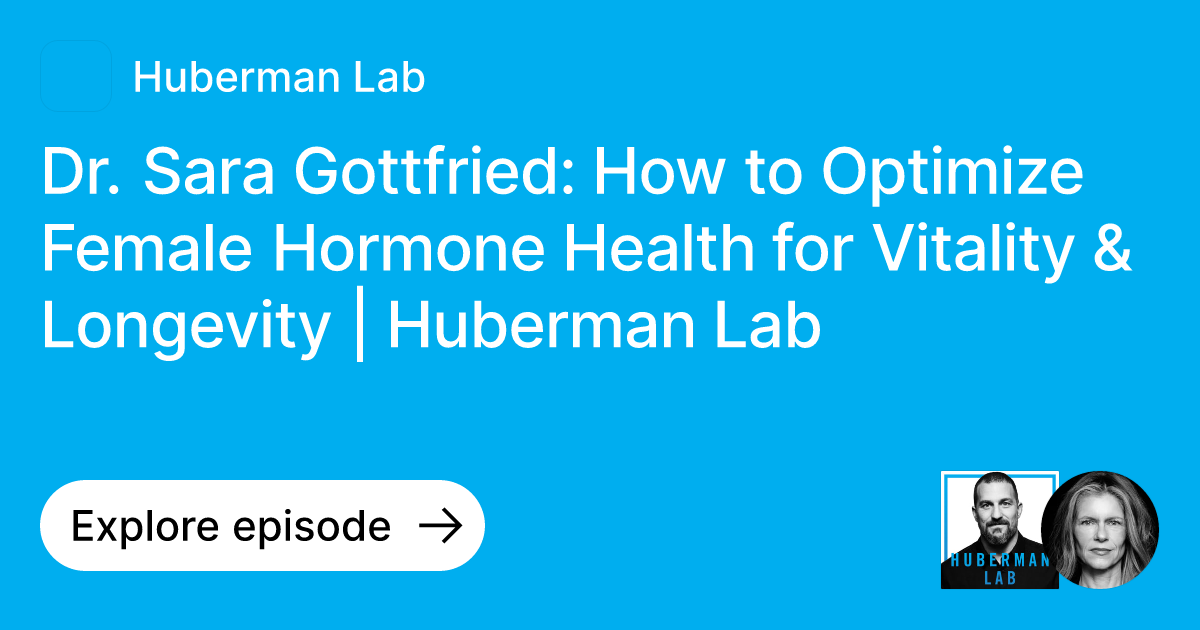 Dr. Sara Gottfried: How to Optimize Female Hormone Health for Vitality & Longevity | Huberman Lab