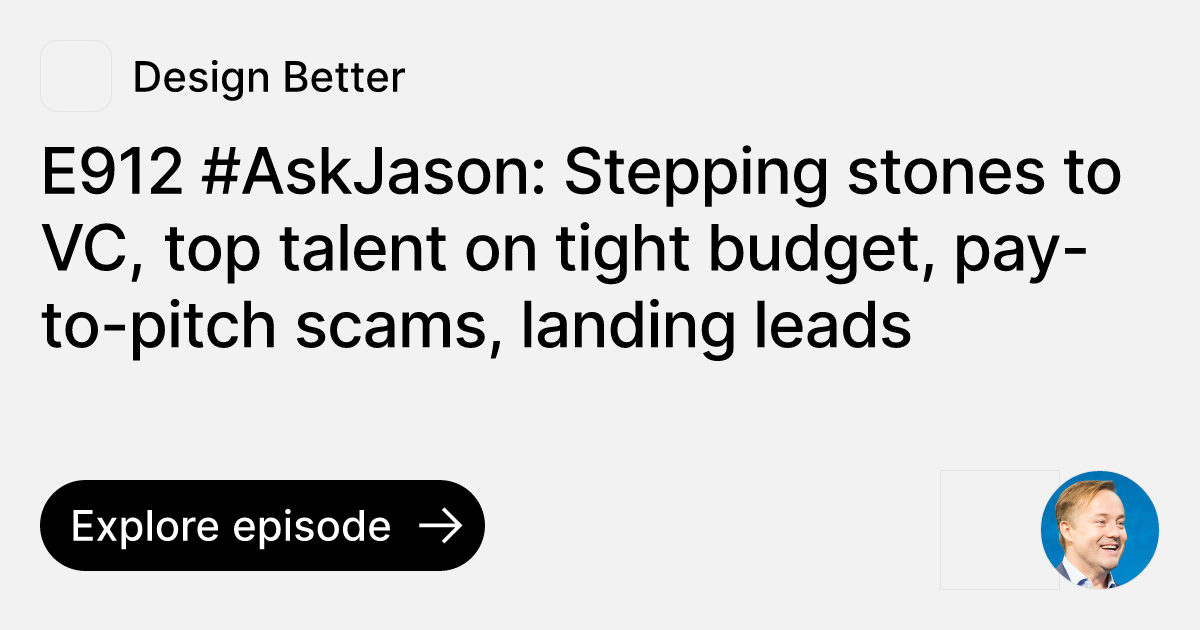 Episode: E912 #AskJason: Stepping stones to VC, top talent on tight budget, pay-to-pitch scams ...