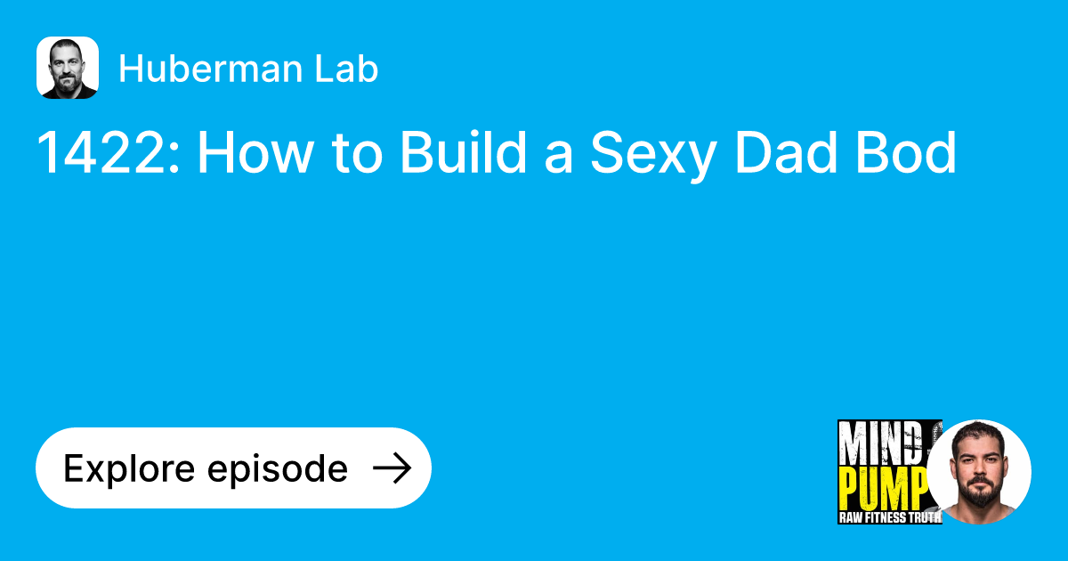 Episode: 1422: How to Build a Sexy Dad Bod | Ask Huberman Lab