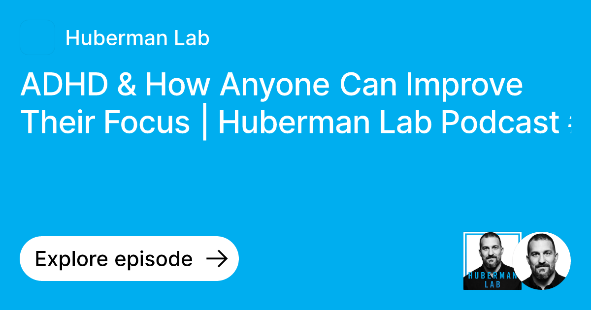 Episode: ADHD & How Anyone Can Improve Their Focus | Huberman Lab Podcast #37 | Ask Huberman Lab
