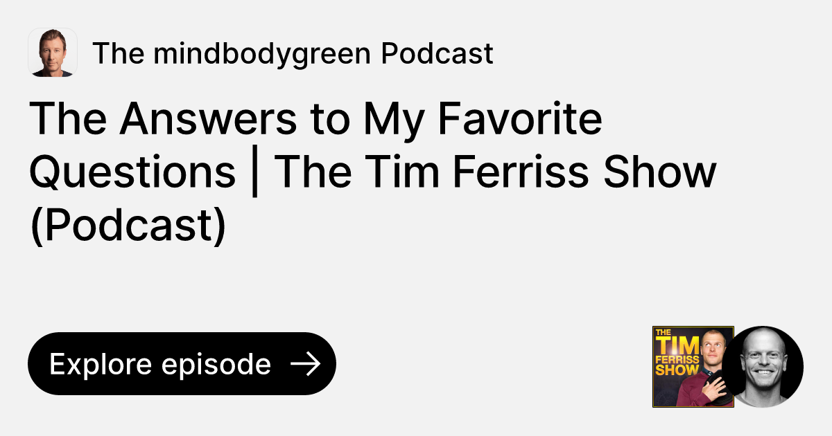 Episode: The Answers to My Favorite Questions | The Tim Ferriss Show ...