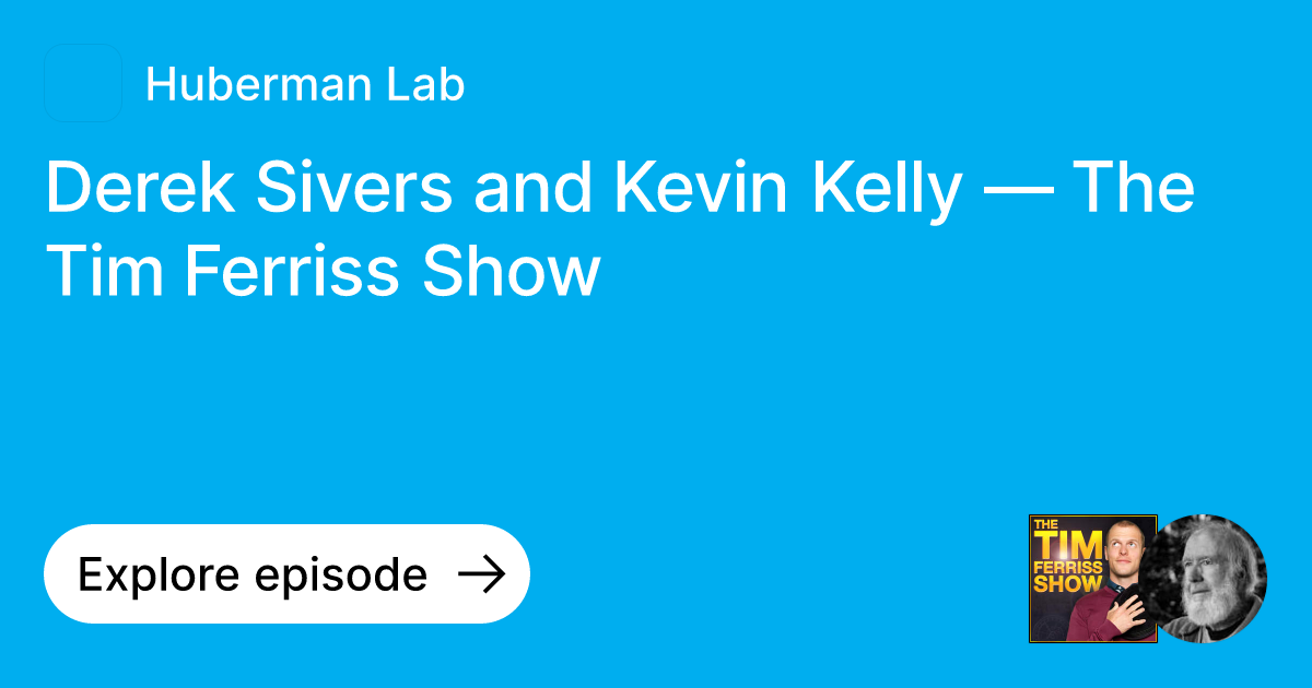 Episode: Derek Sivers and Kevin Kelly — The Tim Ferriss Show | Ask ...