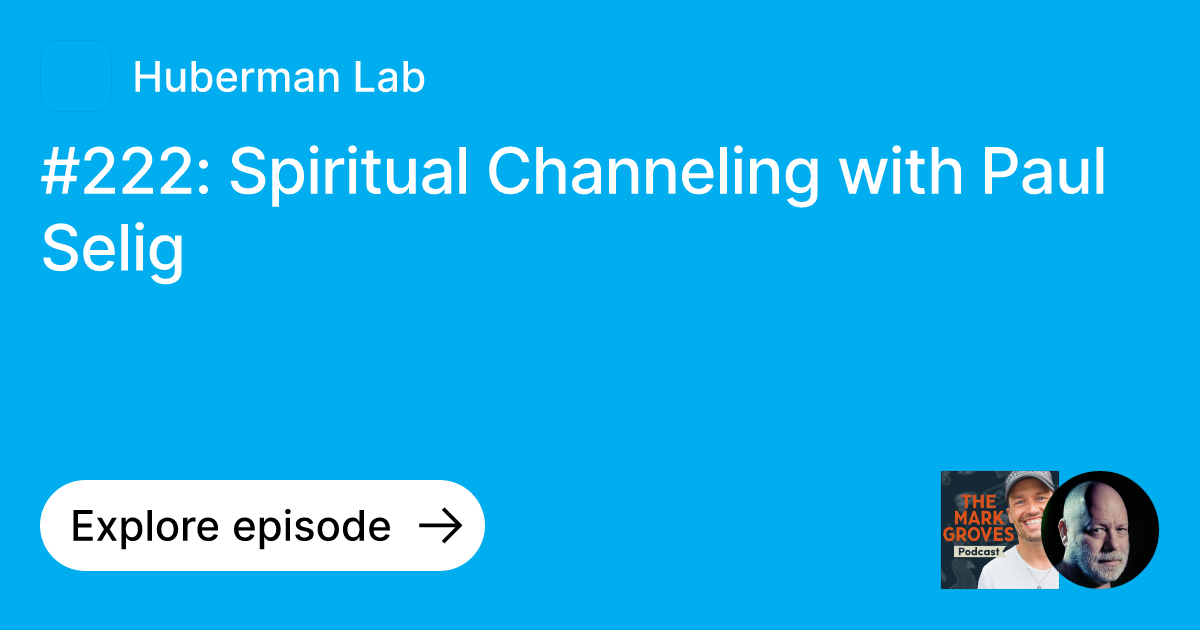 Episode: #222: Spiritual Channeling with Paul Selig | Ask Huberman Lab