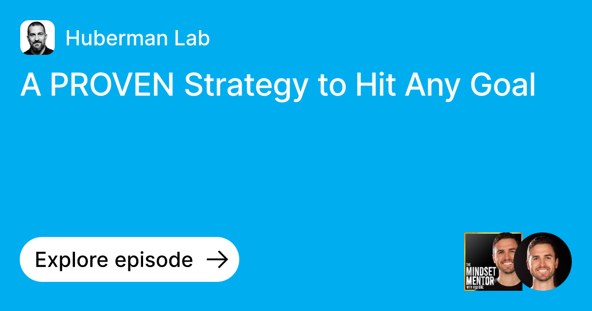Episode: A PROVEN Strategy to Hit Any Goal | Ask Huberman Lab