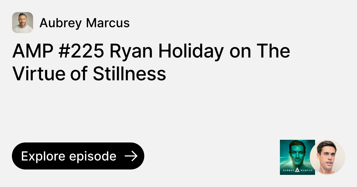 Episode: AMP #225 Ryan Holiday on The Virtue of Stillness | Ask Aubrey Marcus
