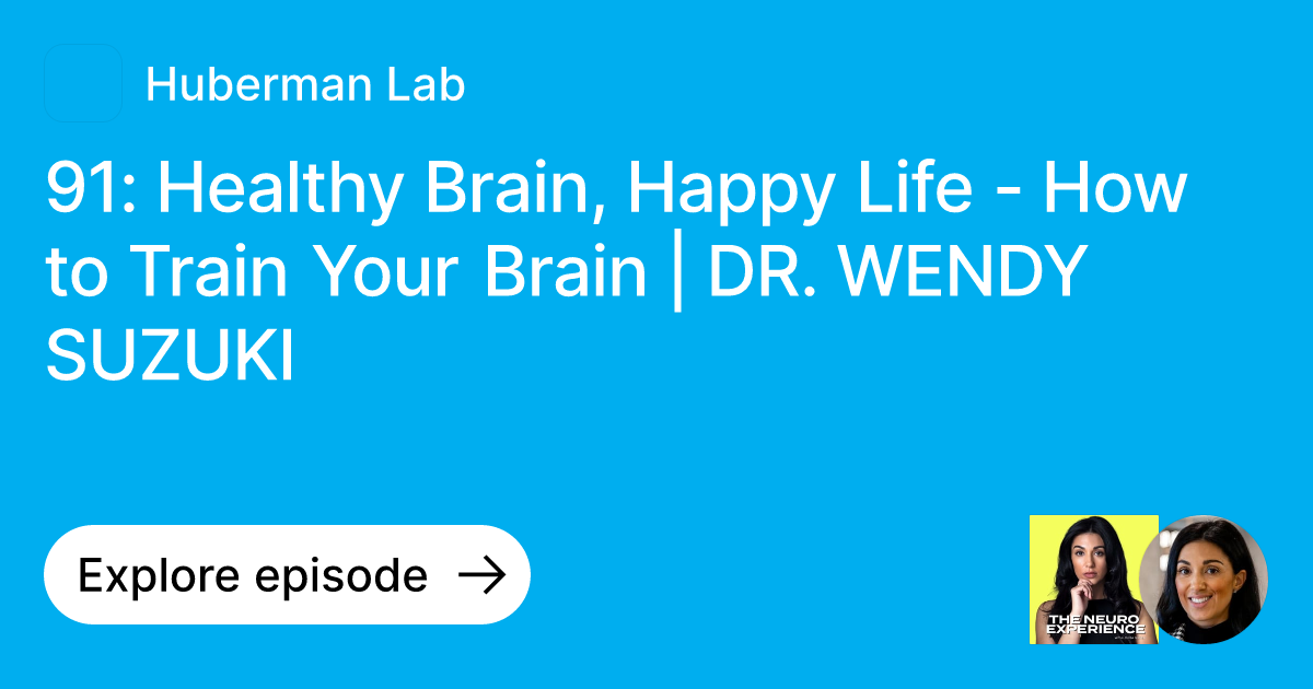 Episode: 91: Healthy Brain, Happy Life - How to Train Your Brain | DR. WENDY SUZUKI | Ask ...