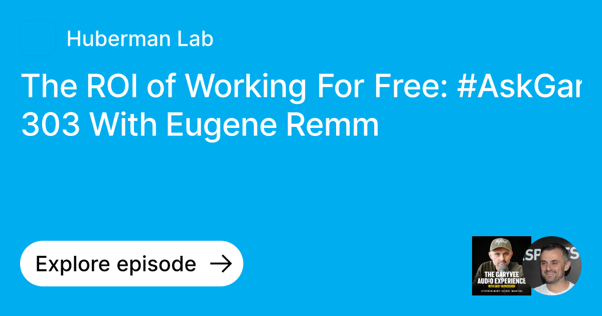 Episode: The ROI of Working For Free: #AskGaryVee 303 With Eugene Remm | Ask Huberman Lab