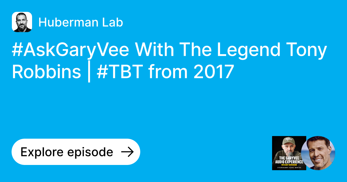 Episode: #AskGaryVee With The Legend Tony Robbins | #TBT from 2017 | Ask Huberman Lab