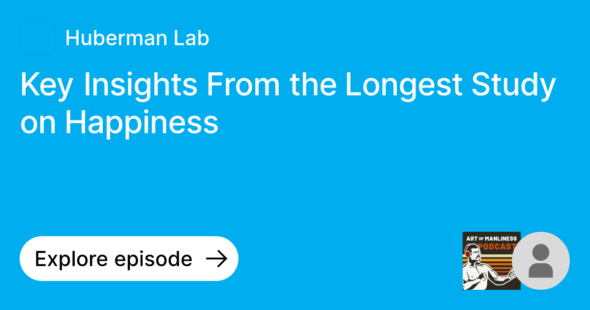 Episode: Key Insights From the Longest Study on Happiness | Ask Huberman Lab