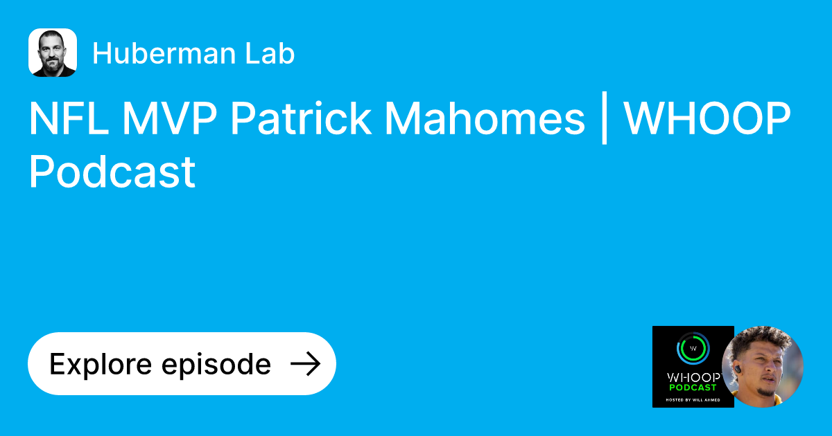 Episode: NFL MVP Patrick Mahomes | WHOOP Podcast | Ask Huberman Lab