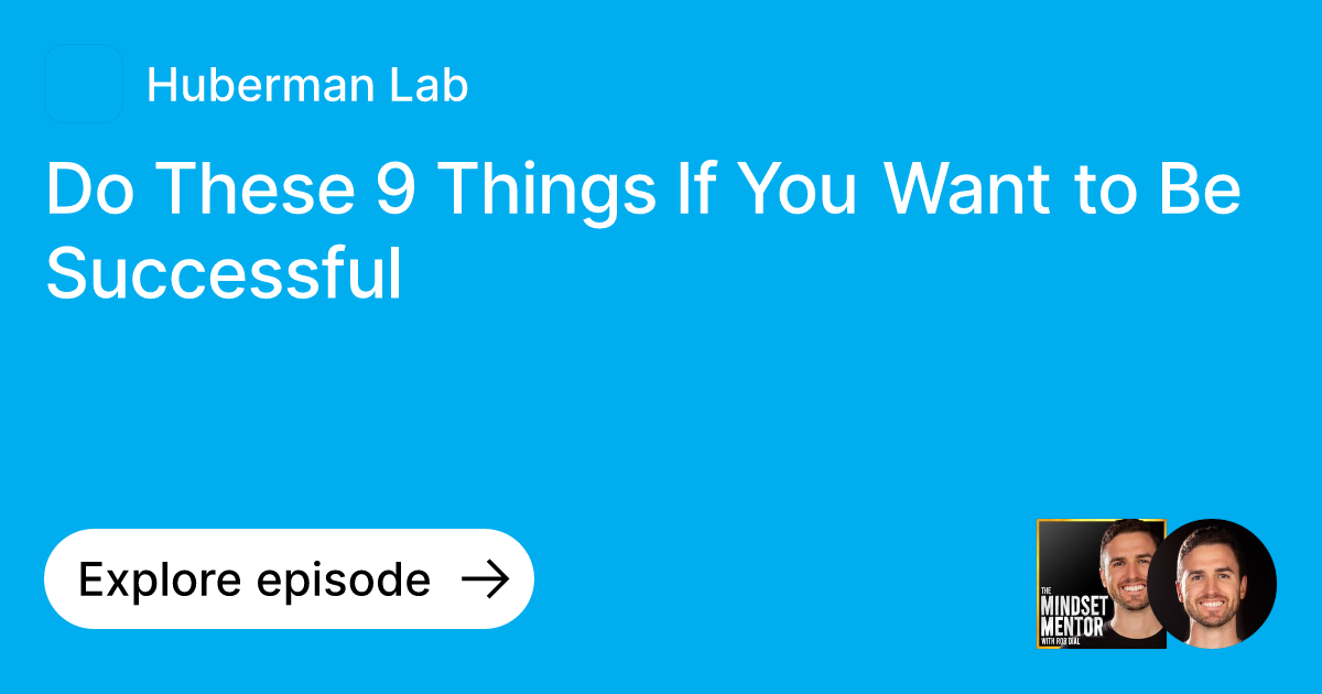 Episode: Do These 9 Things If You Want to Be Successful | Ask Huberman Lab