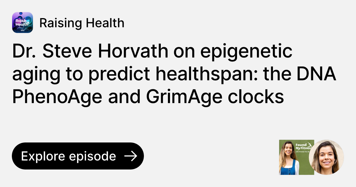 Episode: Dr. Steve Horvath on epigenetic aging to predict healthspan: the DNA PhenoAge and ...