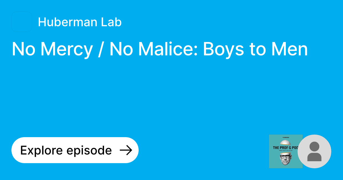 Episode: No Mercy / No Malice: Boys to Men | Ask Huberman Lab