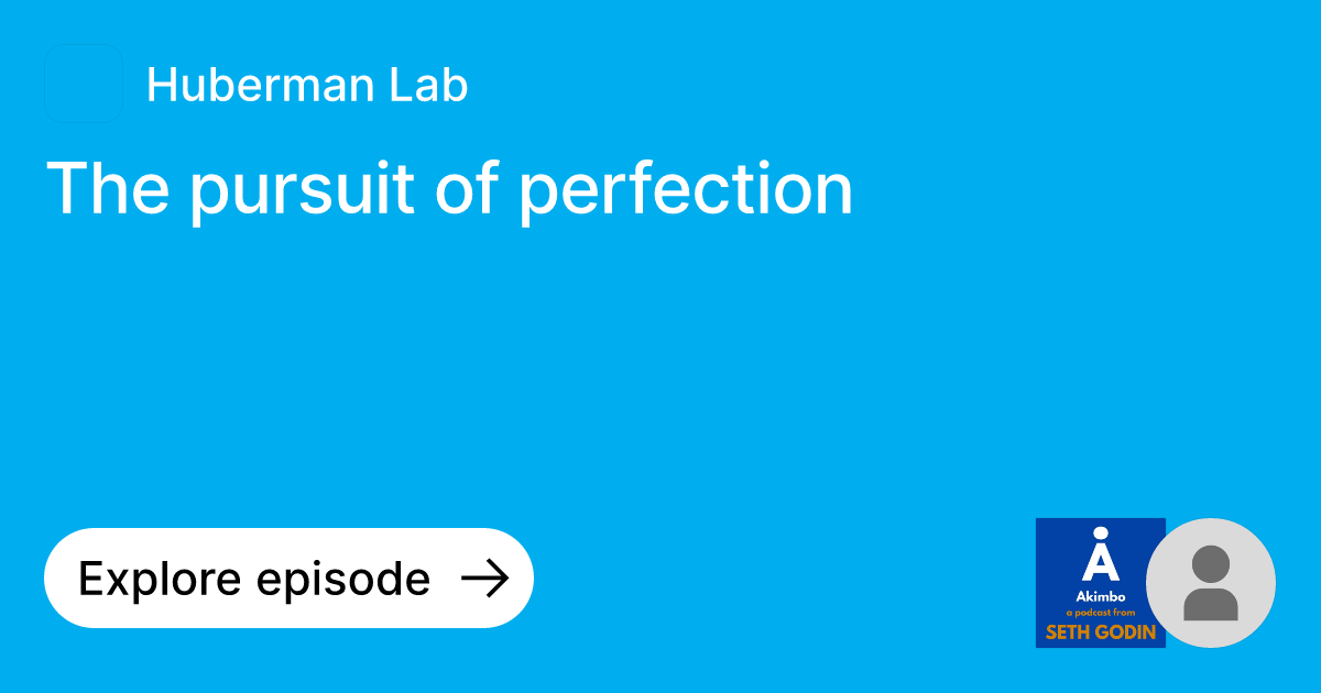 Episode: The pursuit of perfection | Ask Huberman Lab