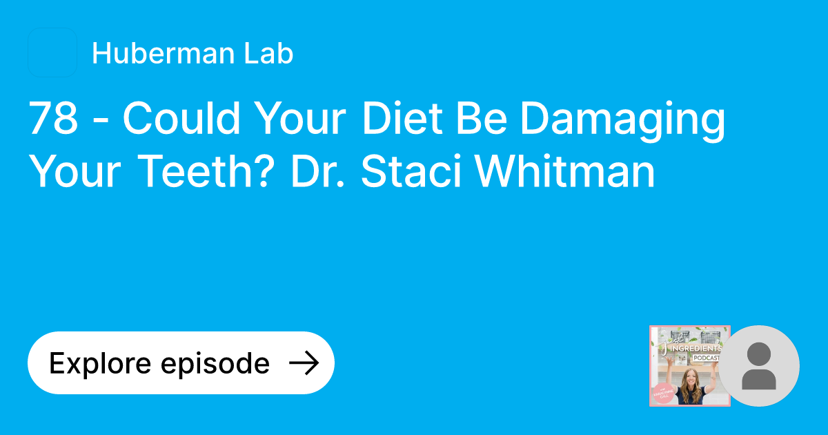 Episode: 78 - Could Your Diet Be Damaging Your Teeth? Dr. Staci Whitman ...