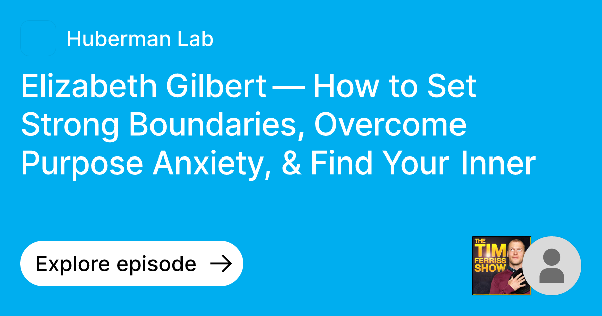Episode: Elizabeth Gilbert — How to Set Strong Boundaries, Overcome ...