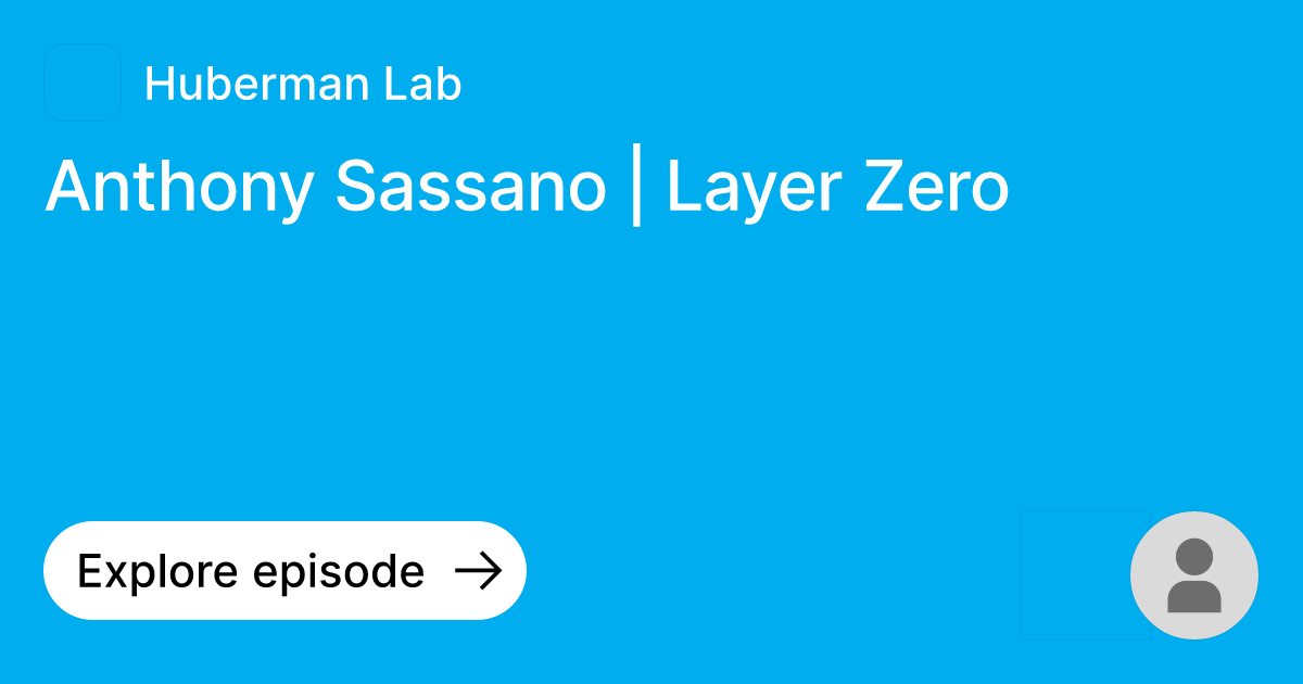 Episode: Anthony Sassano | Layer Zero | Ask Huberman Lab