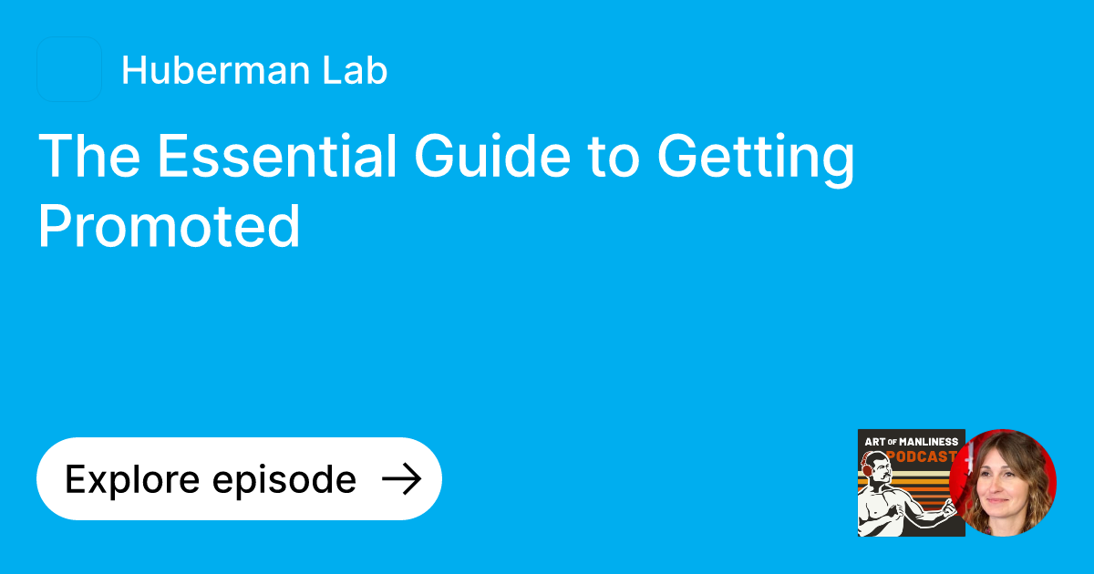 Episode: The Essential Guide to Getting Promoted | Ask Huberman Lab