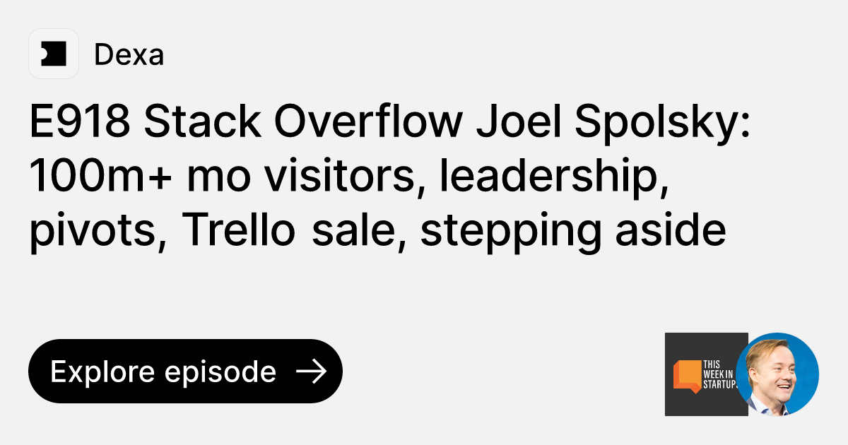 Episode: E918 Stack Overflow Joel Spolsky: 100m+ mo visitors ...
