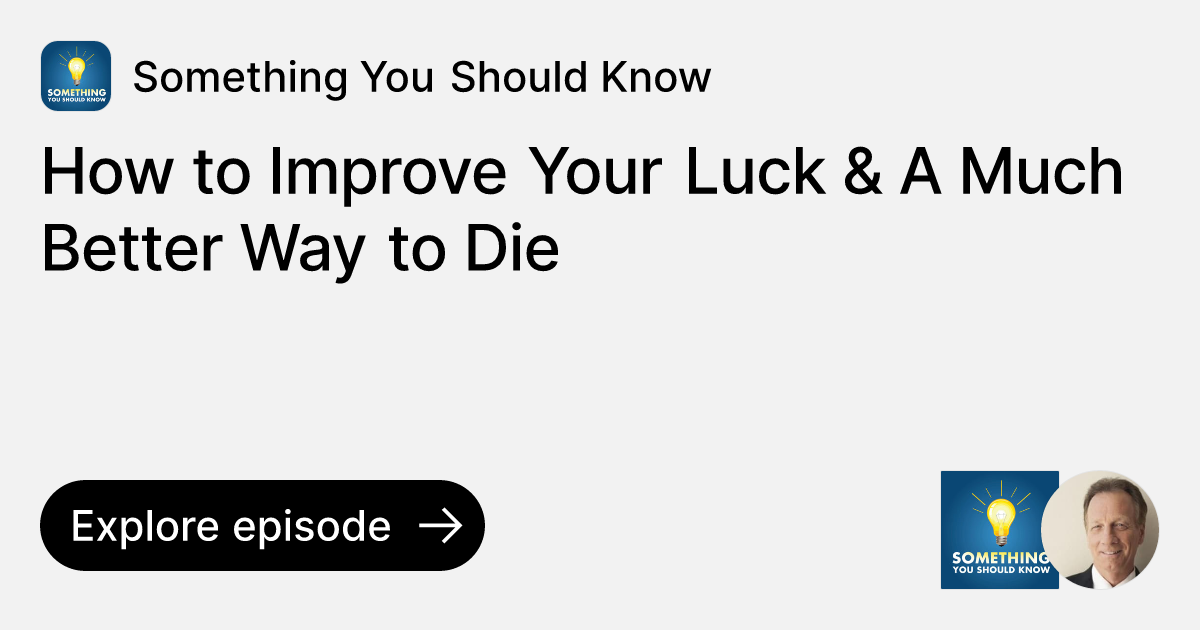 How to Improve Your Luck & A Much Better Way to Die
