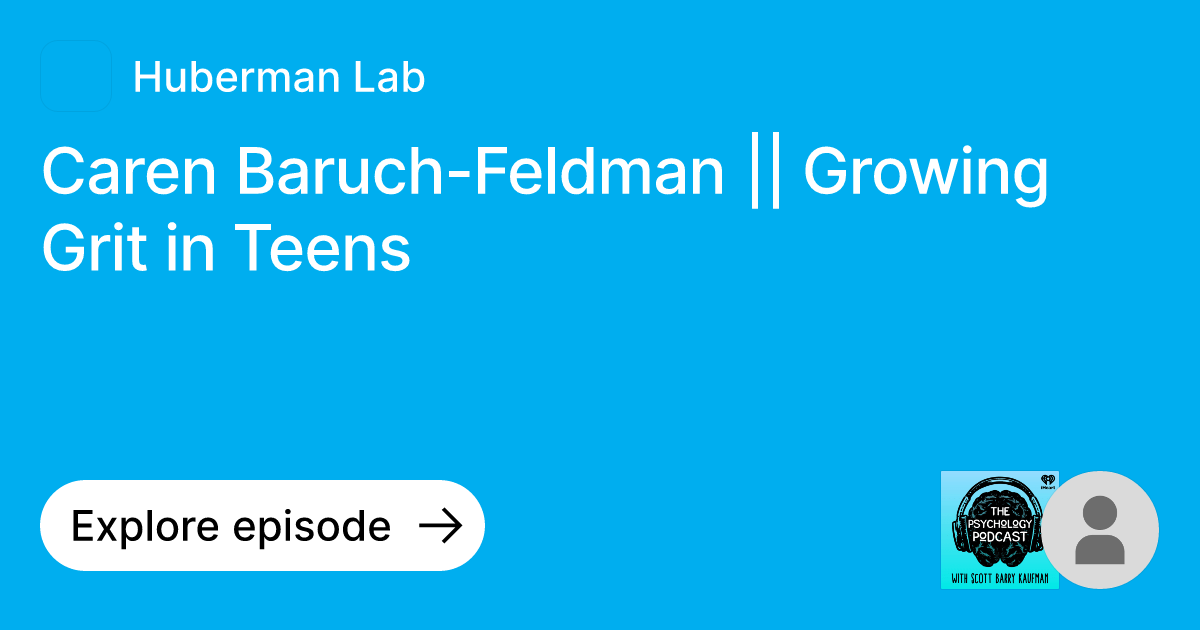 Episode: Caren Baruch-Feldman || Growing Grit in Teens | Ask Huberman Lab