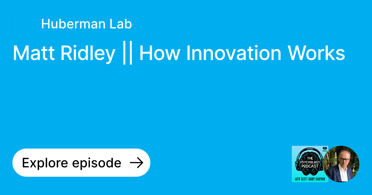 Episode: Matt Ridley || How Innovation Works | Ask Huberman Lab