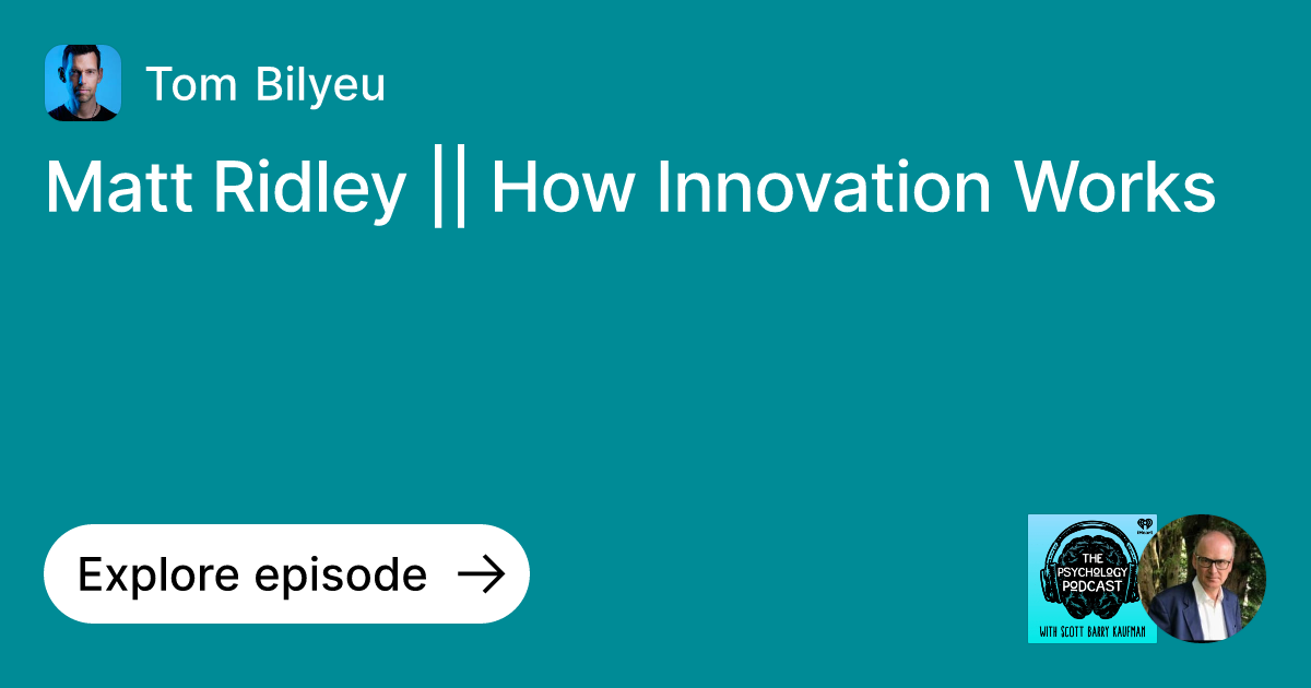 Episode: Matt Ridley || How Innovation Works | Ask Tom Bilyeu
