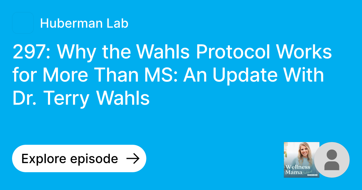 Episode: 297: Why the Wahls Protocol Works for More Than MS: An Update ...