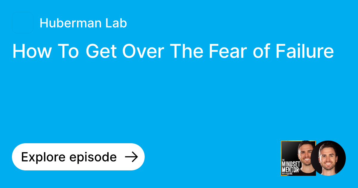 Episode: How To Get Over The Fear of Failure | Ask Huberman Lab