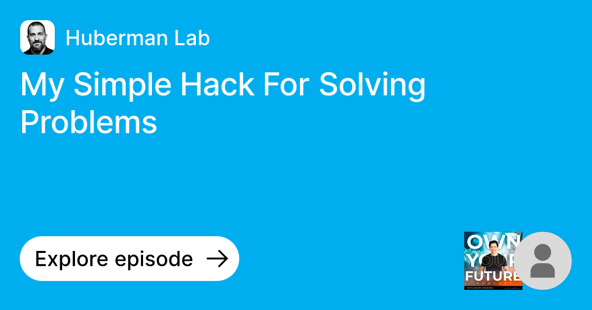 Episode: My Simple Hack For Solving Problems | Ask Huberman Lab