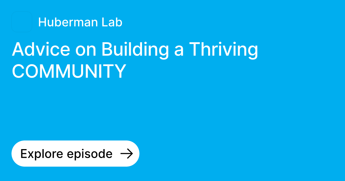 Episode: Advice on Building a Thriving COMMUNITY | Ask Huberman Lab