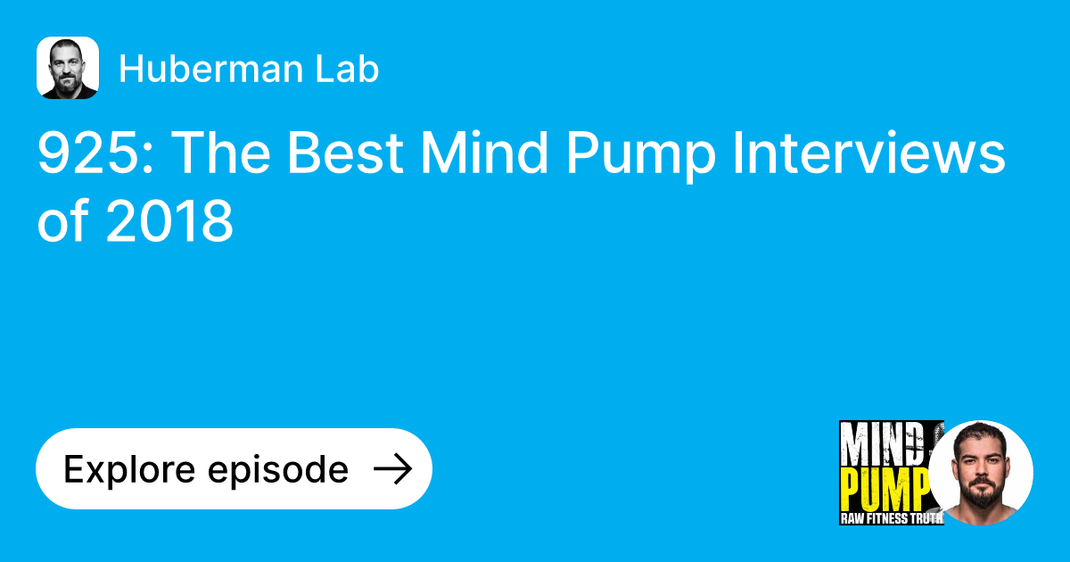 Episode: 925: The Best Mind Pump Interviews of 2018 | Ask Huberman Lab